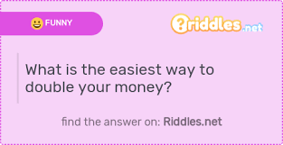 what is the easiest way to double your money riddle? - JustEasiest